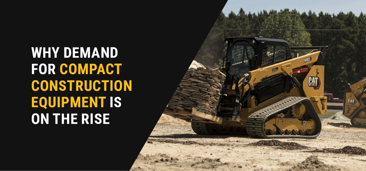 Why Demand for Compact Construction Equipment Is on the Rise